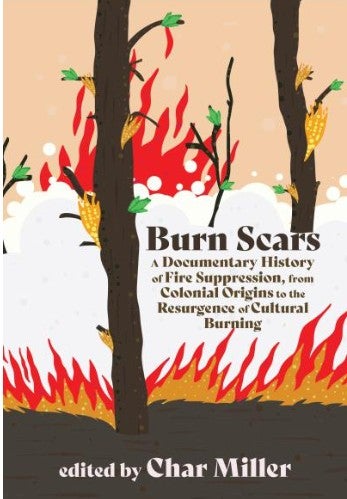Burn Scars: A Documentary History of Fire Suppression, from Colonial ...